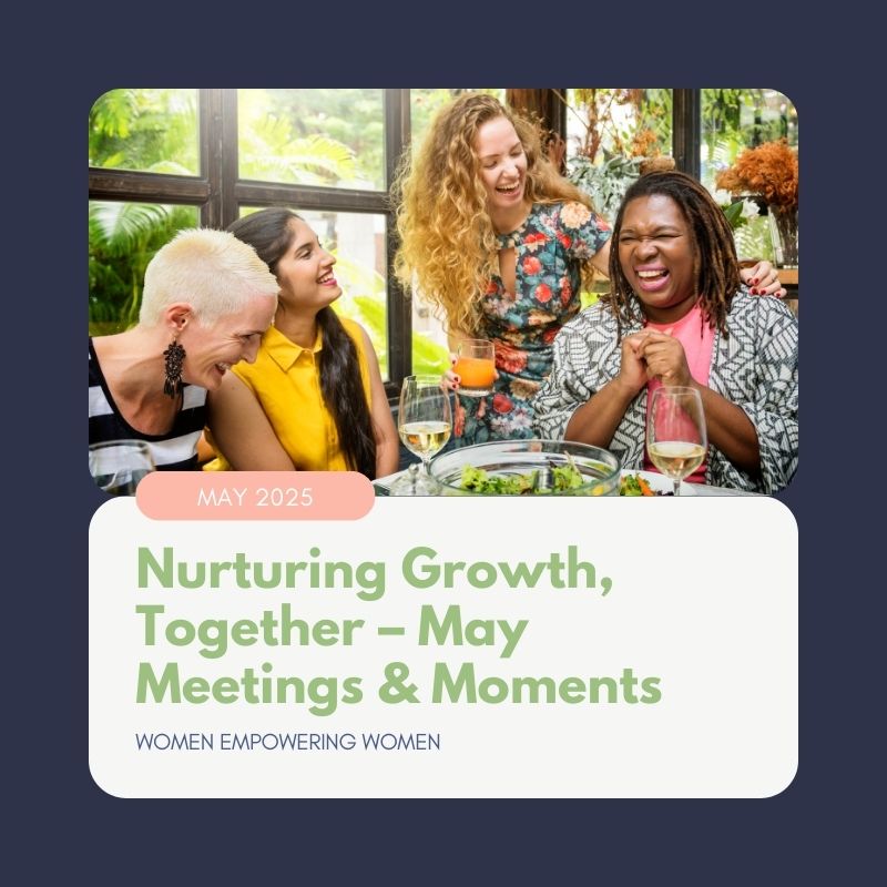 Nurturing Growth, Together – May Meetings & Moments | Women Empowering ...